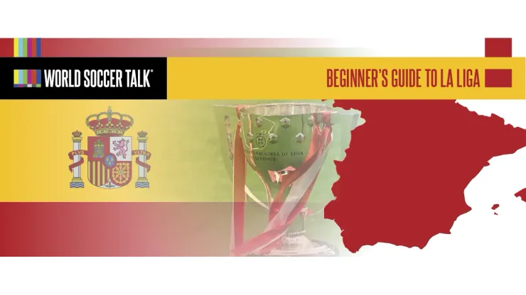 La Liga Beginner's Guide - World Soccer Talk
