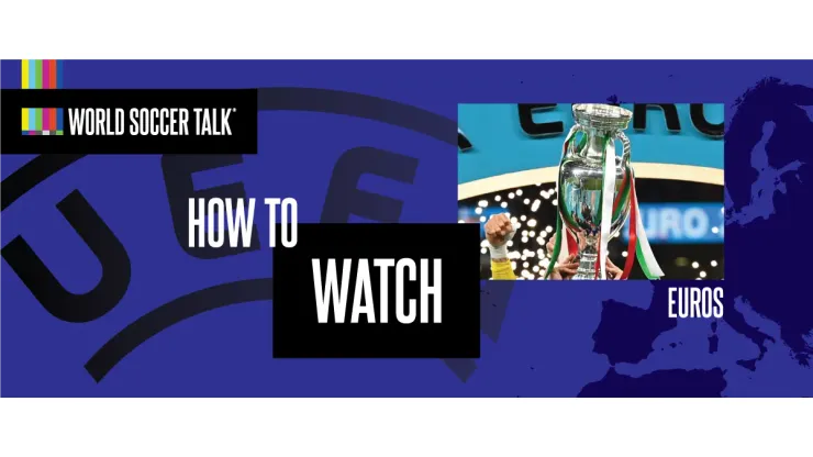 How to watch Euro 2024 on US TV - World Soccer Talk