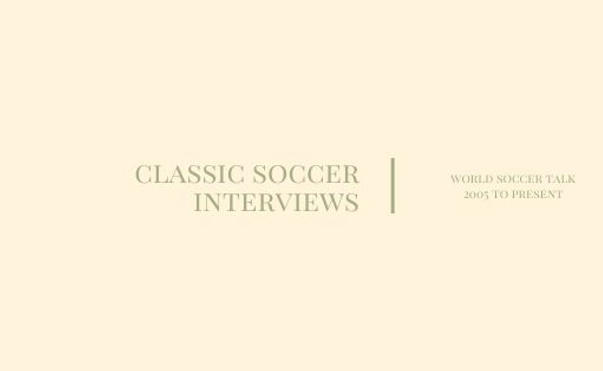 Classic soccer interviews from world football - World Soccer Talk