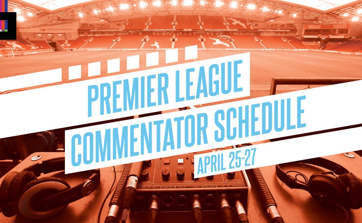 EPL commentators on NBC: April 25 to 27